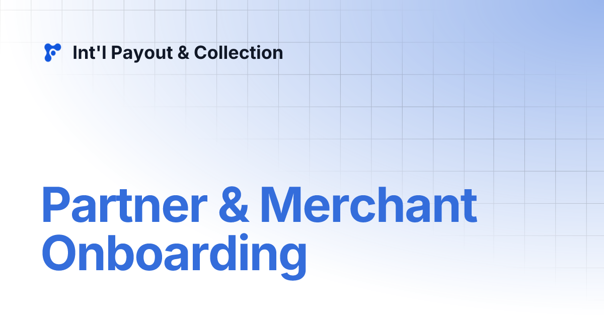 Partner & Merchant Onboarding | Int'l Payout & Collection